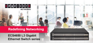 Edgecore Networks Unveils ECS4650 Layer 3 Gigabit Ethernet Switch ...